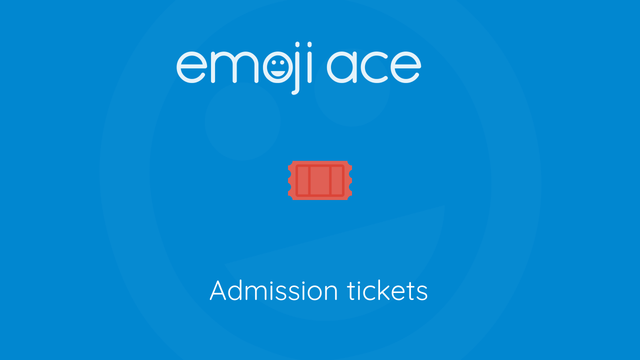 🎟 Admission tickets - Emoji Ace