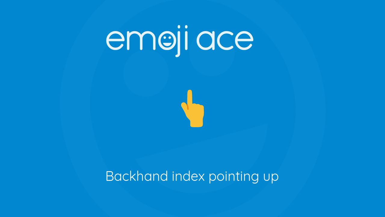 👆 Backhand index pointing up - Emoji Ace