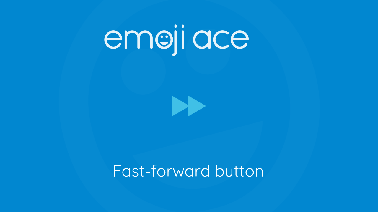 ⏩ Fast-forward button - Emoji Ace