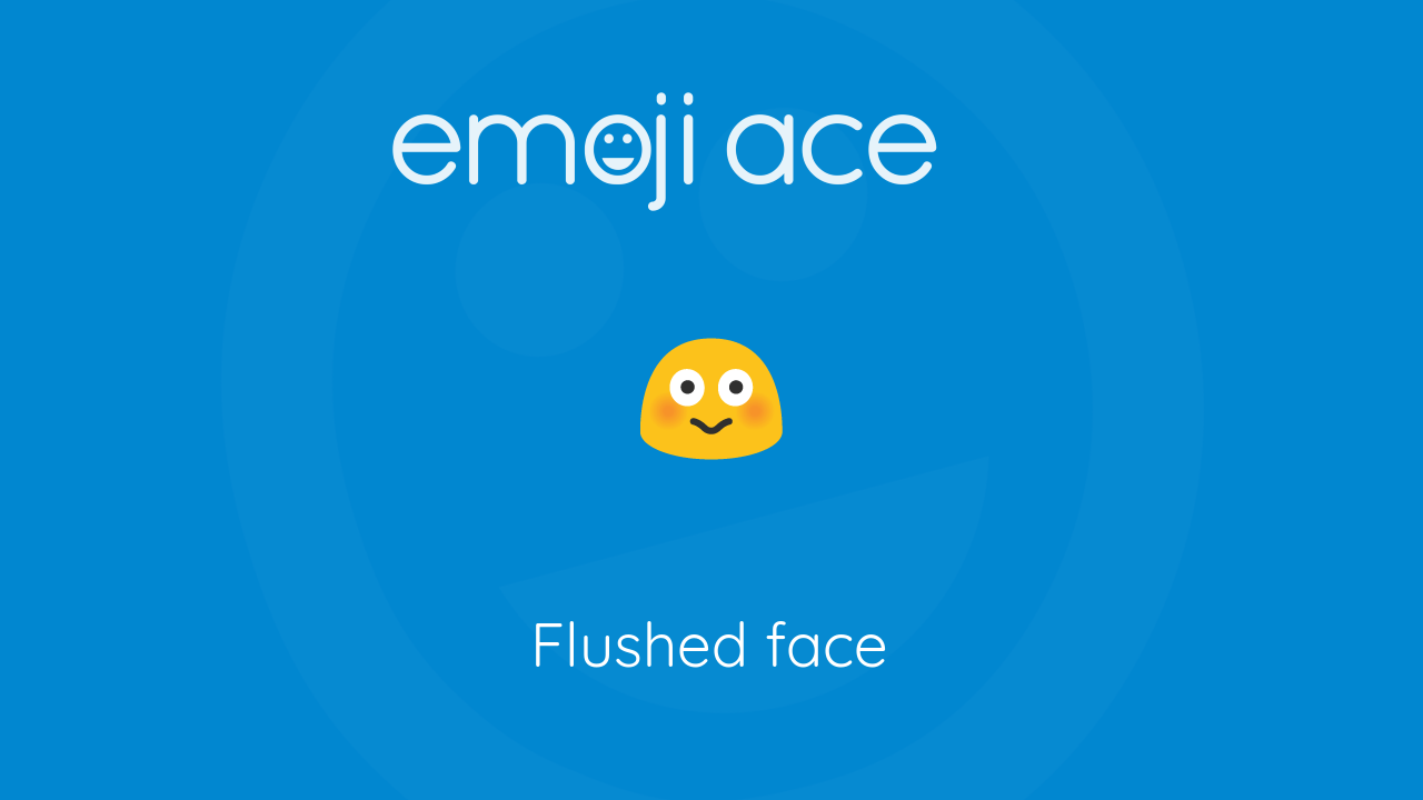 😳 Flushed face - Emoji Ace