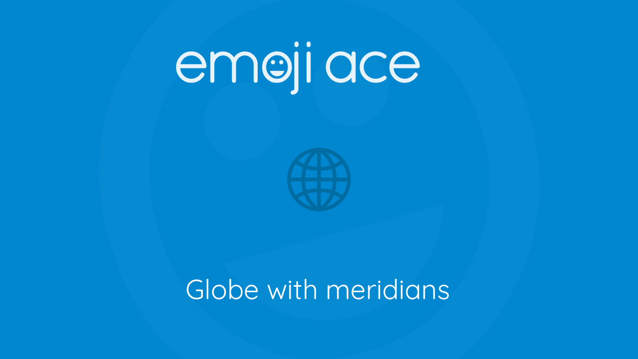 🌐 Globe with meridians - Emoji Ace