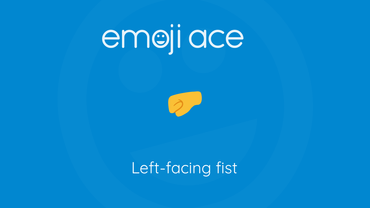 🤛 Left-facing fist - Emoji Ace