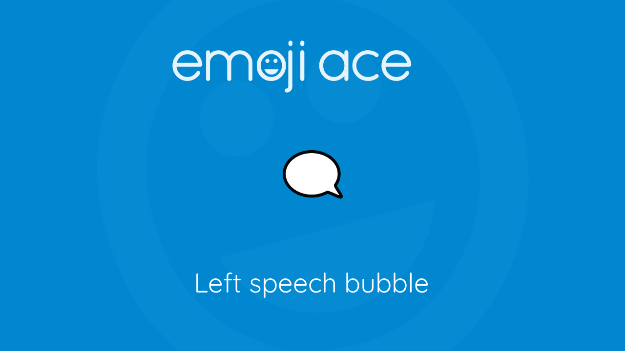🗨 Left speech bubble - Emoji Ace