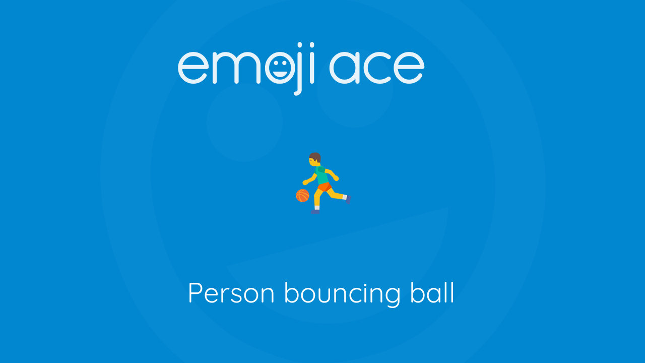 ⛹ Person bouncing ball - Emoji Ace