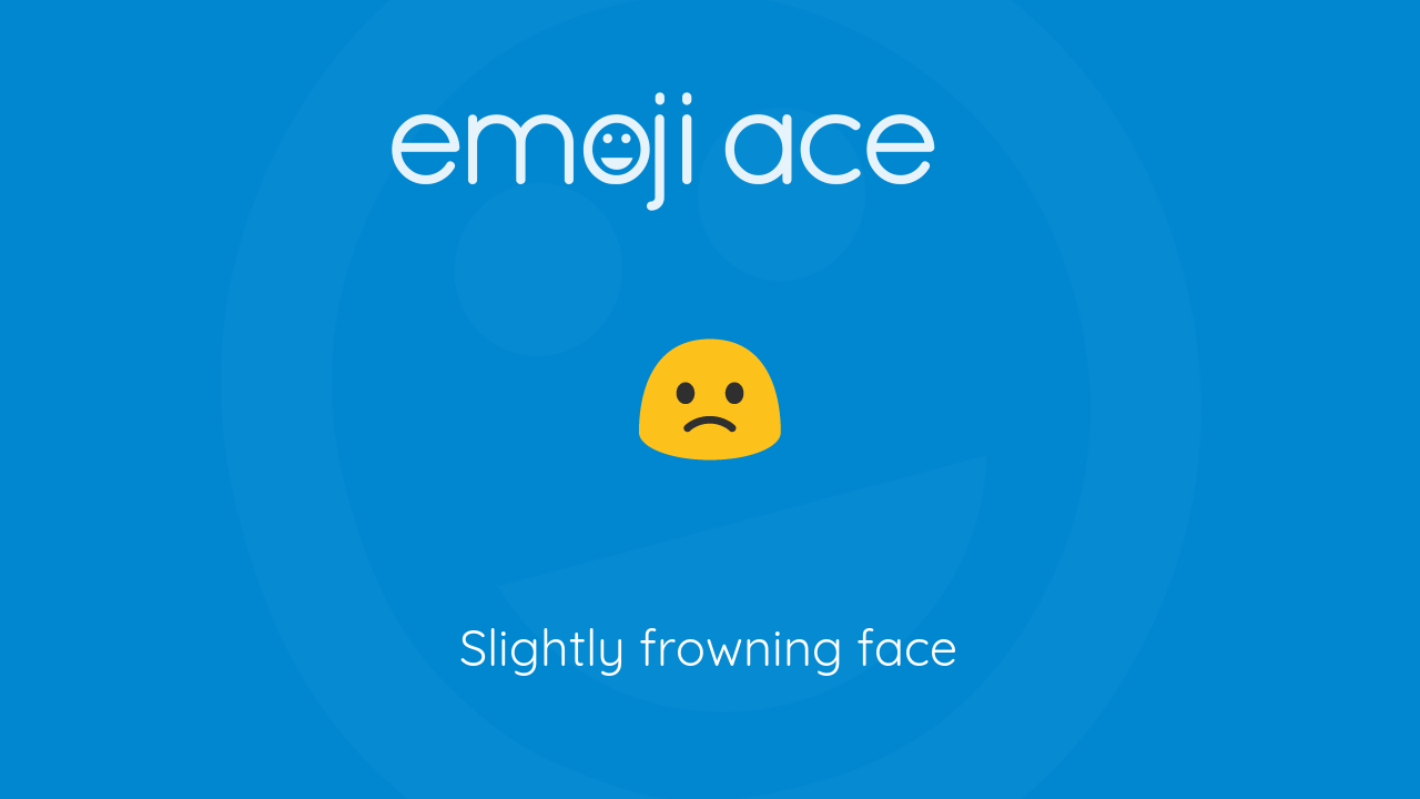 🙁 Slightly frowning face - Emoji Ace