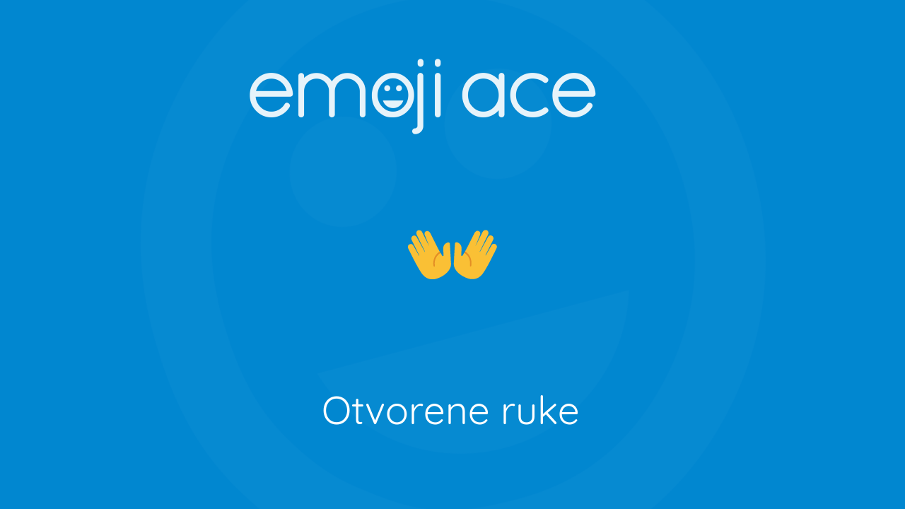 👐 Otvorene ruke - Emoji Ace
