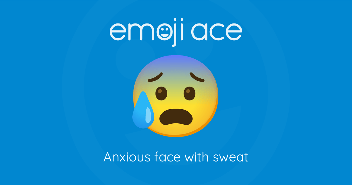 Smiley 😰 Anxious face with sweat: Meaning and Details