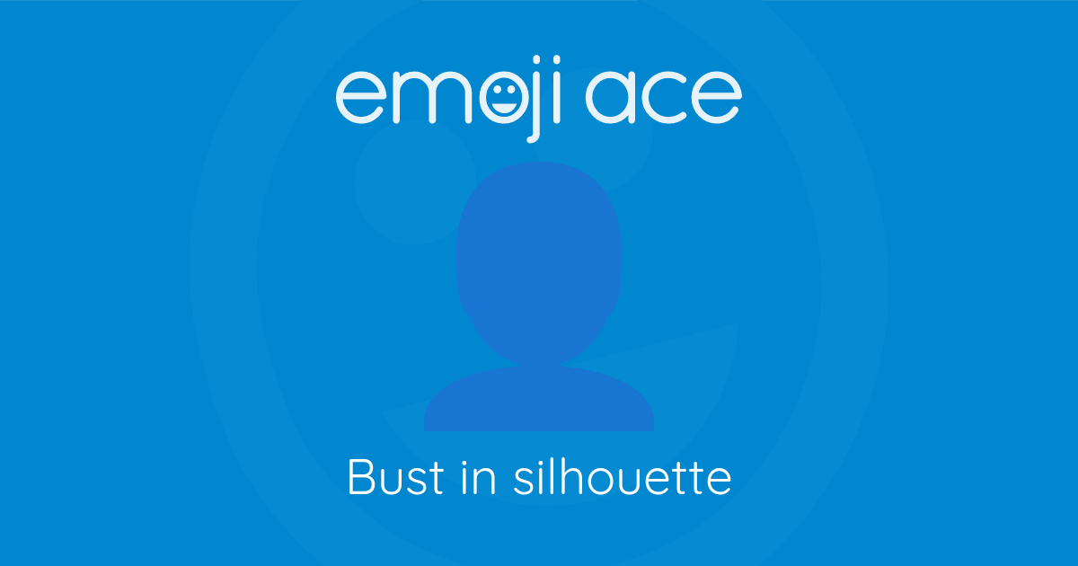 Emoji 👤 Bust in silhouette: Meaning and Details