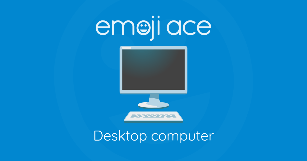 Emoji 🖥️ Desktop computer: Meaning and Details