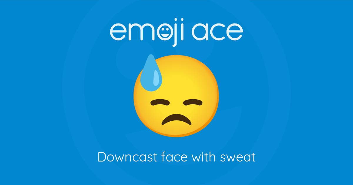 Smiley 😓 Downcast face with sweat: Meaning and Details
