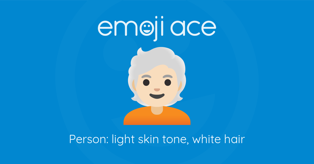 Emoji 🧑🏻‍🦳 Person: light skin tone, white hair: Meaning and Details