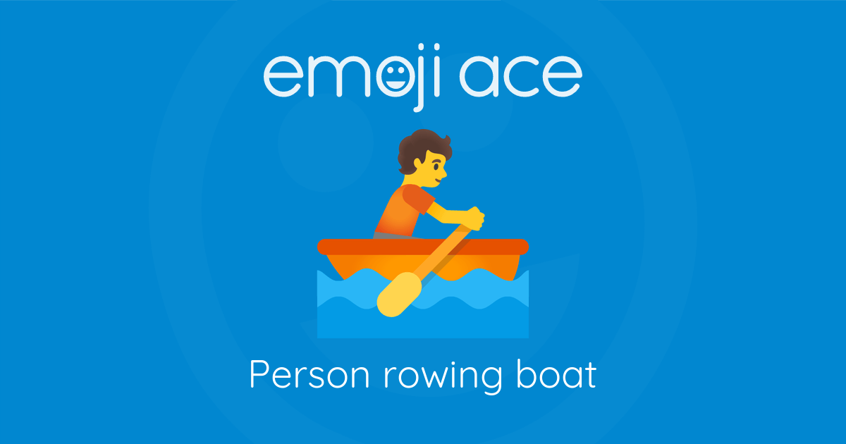 Emoji 🚣 Person rowing boat: Meaning and Details