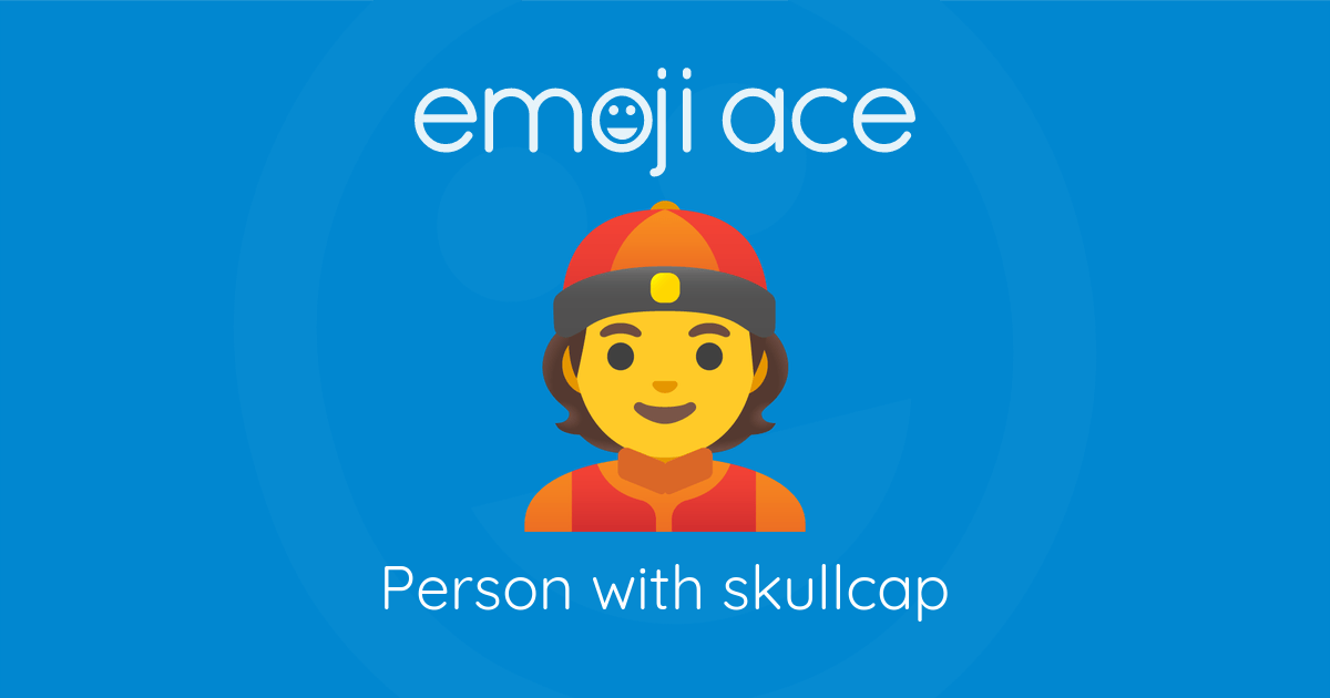 👲 Person with skullcap | Emoji Ace