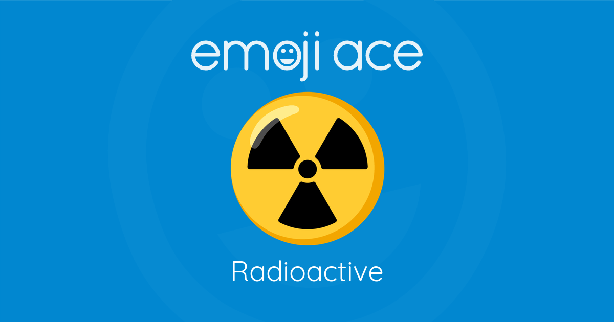 Emoji ☢️ Radioactive: Meaning and Details