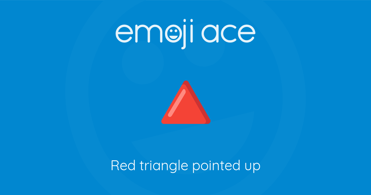 Emoji 🔺 Red triangle pointed up: Meaning and Details