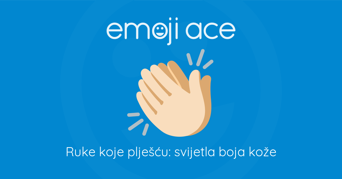 Emoji 👏🏻 Ruke koje plješću: svijetla boja kože: Značenje i detalji
